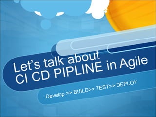 Lets talk about CI CD Pipeline in Agile | PPT