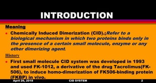 CHEMICALLY INDUCED DIMERIZATION (CID SYSTEM) | PPTX