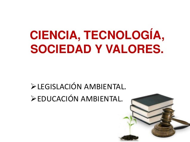 Ciencia, tecnología, sociedad y valores Ciencia, tecnología, sociedad y valores