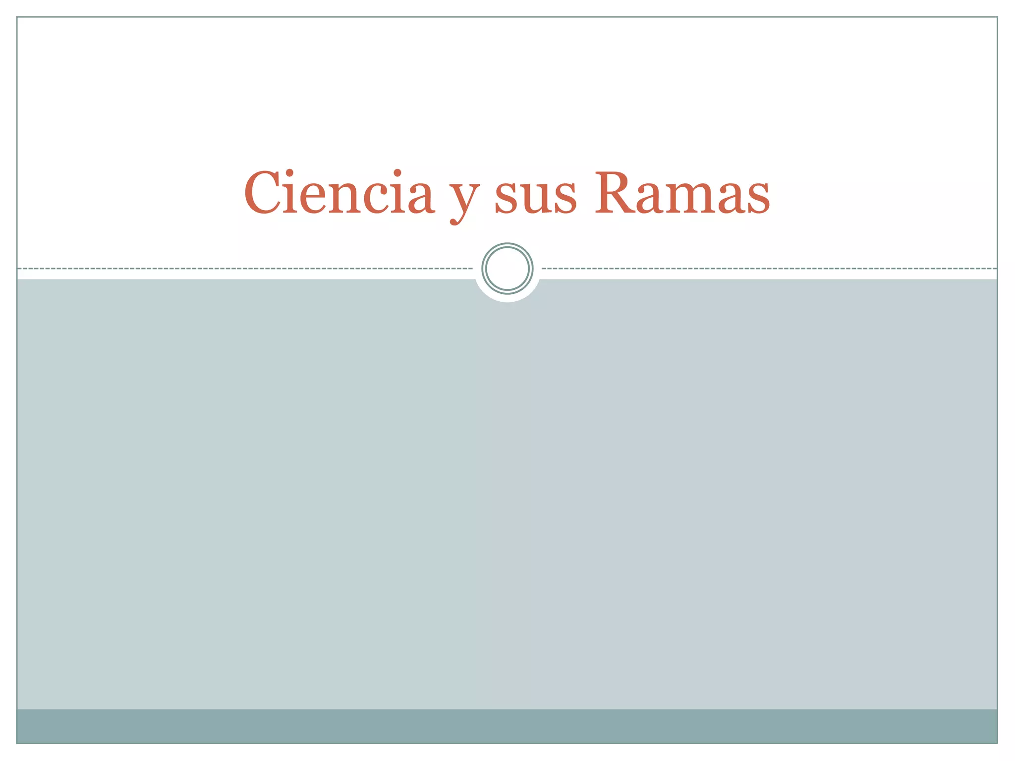 Ciencia y sus ramas | PPTX