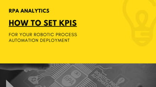 Robotic Process Automation Analytics: KPIs for Your RPA Deployment | PPT