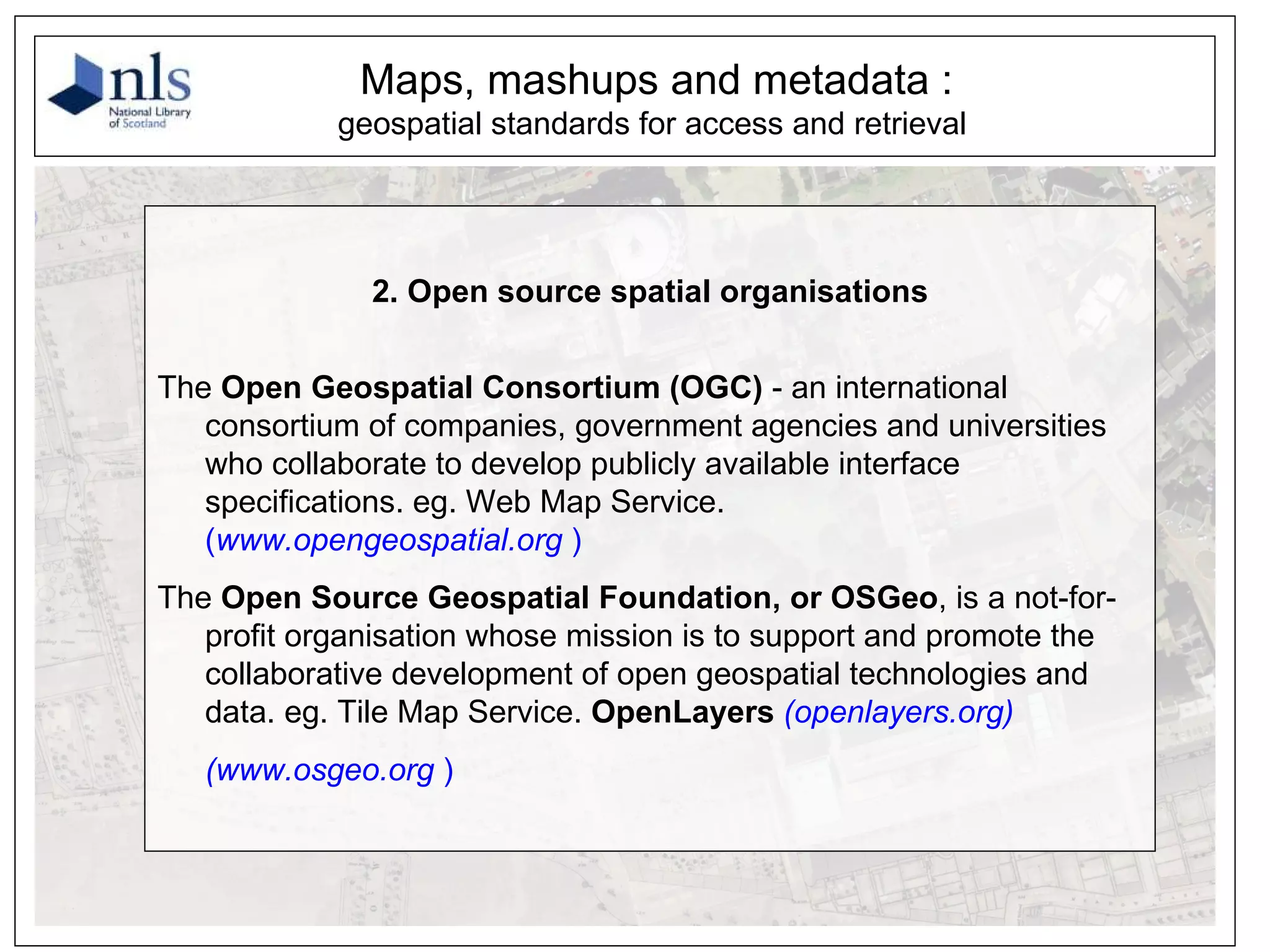 Maps, mashups and metadata:geospatial standards for access and retrieval | PPT