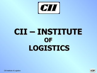 CII INSTITUTE OF LOGISTICS | PPT