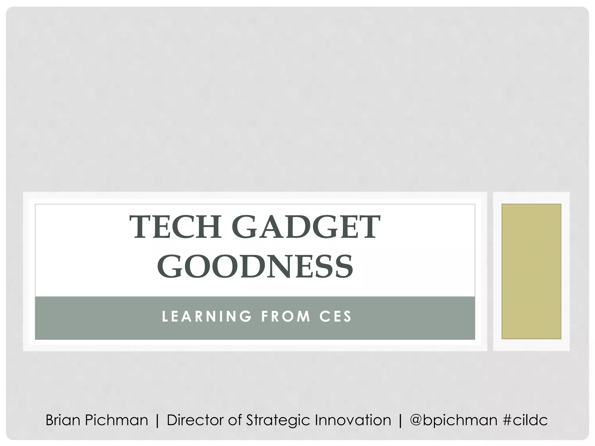 CIL Tech Gadget Goodness - Learning from CES | PPT