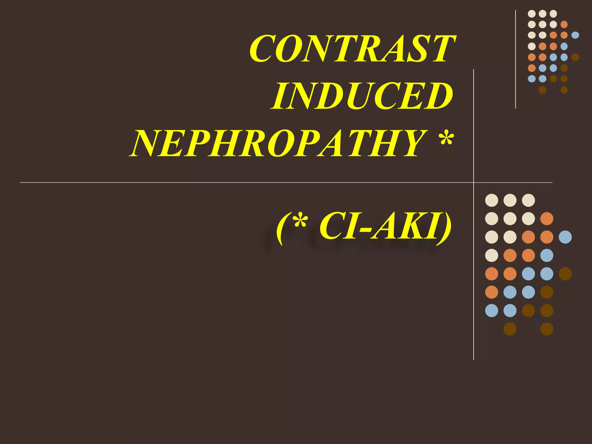 CONTRAST INDUCED NEPHROPATHY(CI-AKI) | PPTX
