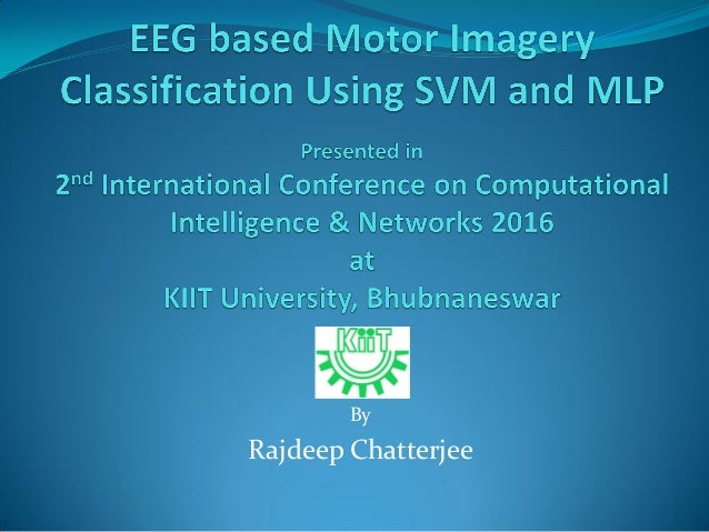 Eeg Based Motor Imagery Classification Using Svm And Mlp