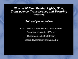 Cinema 4D Final Render. Lights, Glow, Translucency, Transparency and Texturing Practice Tutorial ...