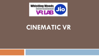 Cinematic Virtual Reality & the Whistling Woods Jio VR Lab | PPT