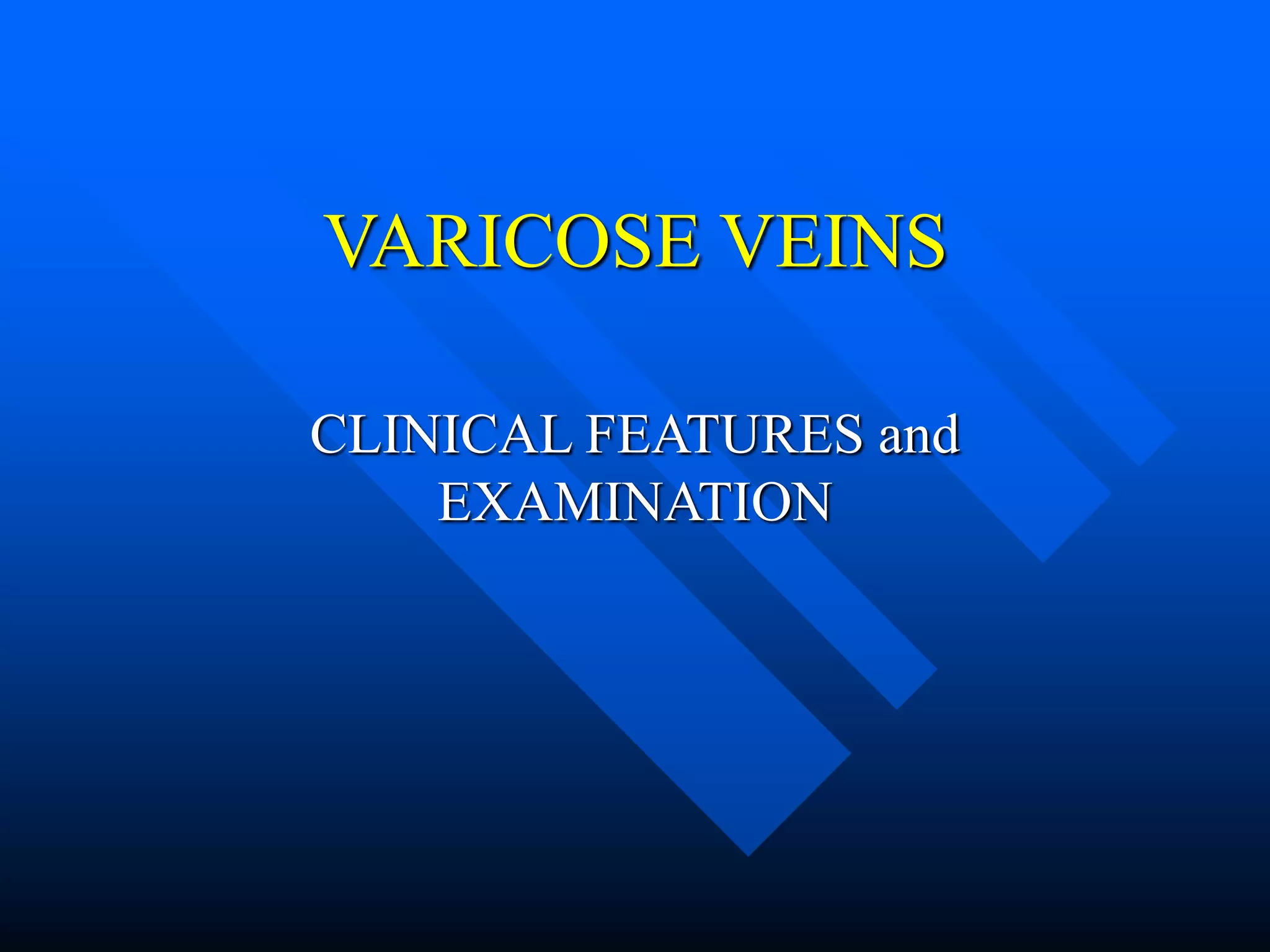 varicose veins- Cinical Features & Examination | PPT