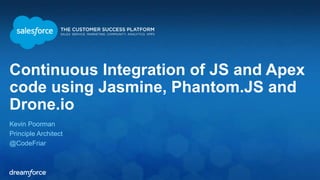 Ci of js and apex using jasmine, phantom js and drone io df14 | PPT