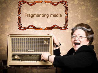 Media fragmentation and the future of PR | PPT | Technology & Computing