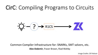 zkStudyClub: CirC and Compiling Programs to Circuits | PPT