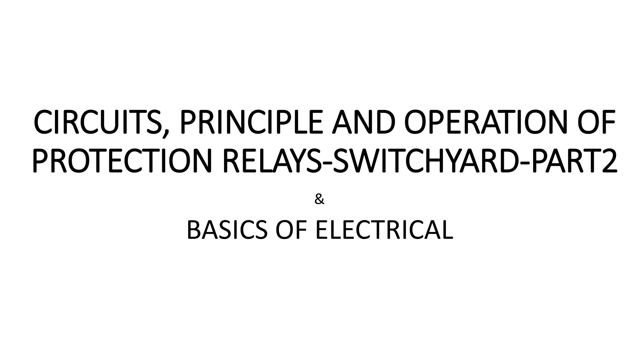 Electrical basics of Switch yard Protection Relays and Electrical basics and Safety | PPTX