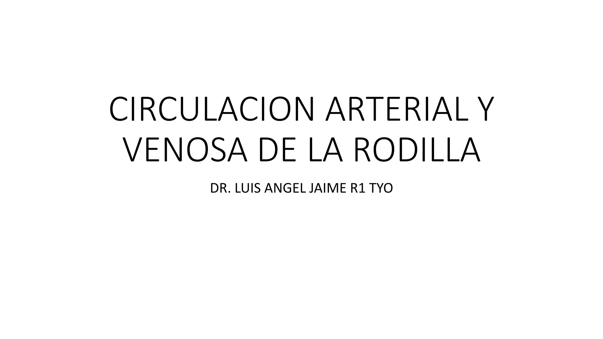 CIRCULACION ARTERIAL Y VENOSA DE LA RODILLA (1).pptx