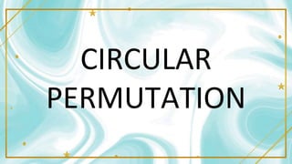 CIRCULAR-PERMUTATION-Copy.pptx