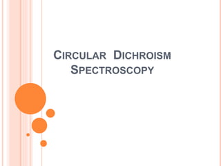 Circular dichroism in Biochemistryppt.ppt