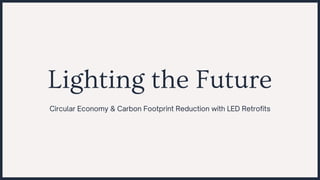 Circular Economy & Carbon Footprint Reduction with LED Retrofits.pptx.pdf