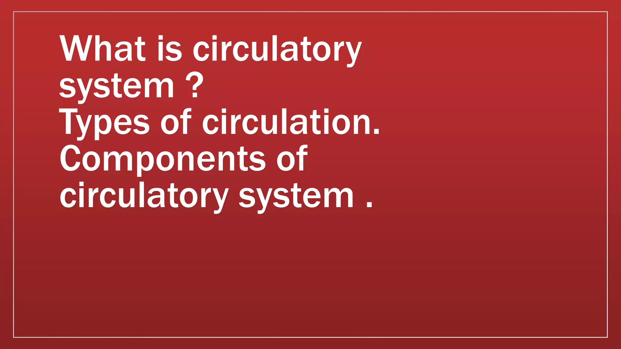 Circulatory system and its types biology-o level | PPTX