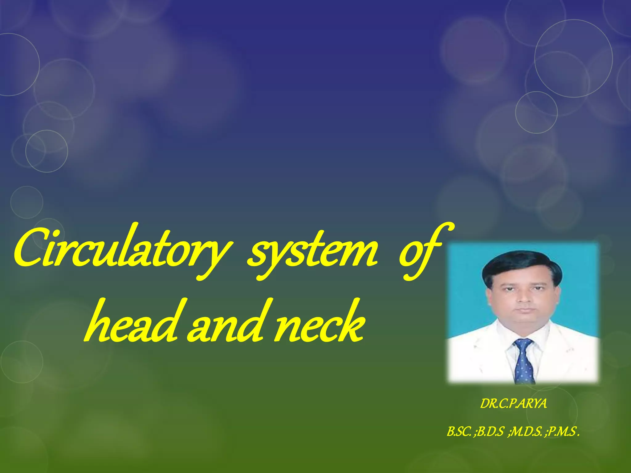 Circulatory system of head and neck BY DR. C. P. ARYA (B.Sc. B.D.S.; M ...