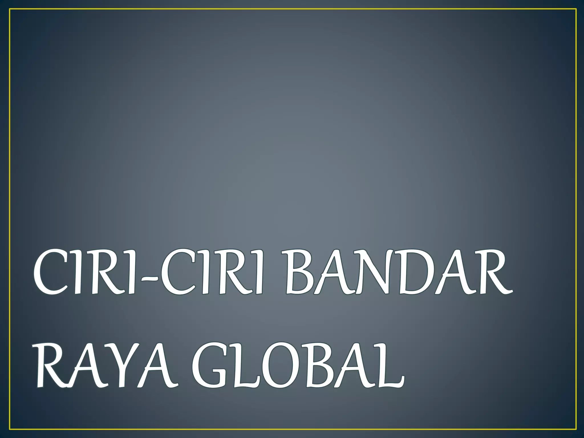 Ciri ciri bandar raya global | PPTX