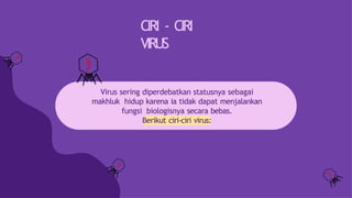 Klasifikasi, bentuk dan ciri-ciri Virus.pptx