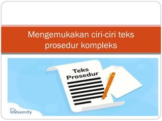CIRI-CIRI TEKS PROSEDUR KOMPLEKS BAHASA INDONESIA KELAS XI | PPT
