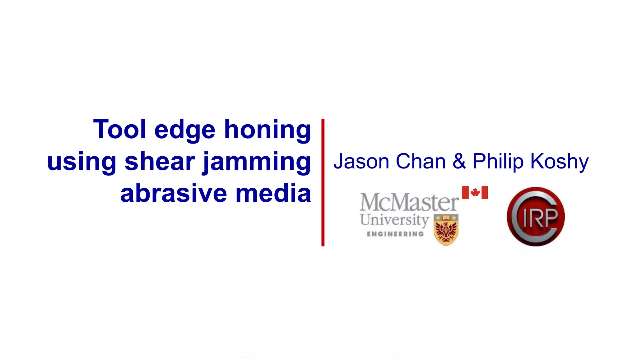Tool edge honing using shear jamming abrasive media | PPT