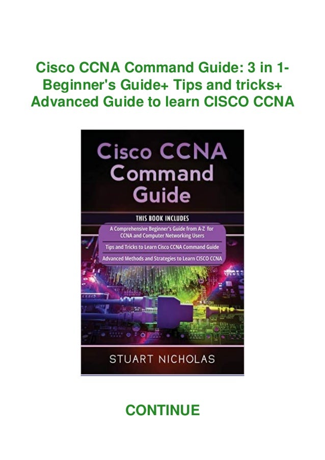 Download Cisco Ccna Command Guide 3 In 1 Beginners Guide Tips And Tricks Advanced Guide To