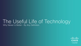 Cisco Capital - The Useful Life of Technology | PPT