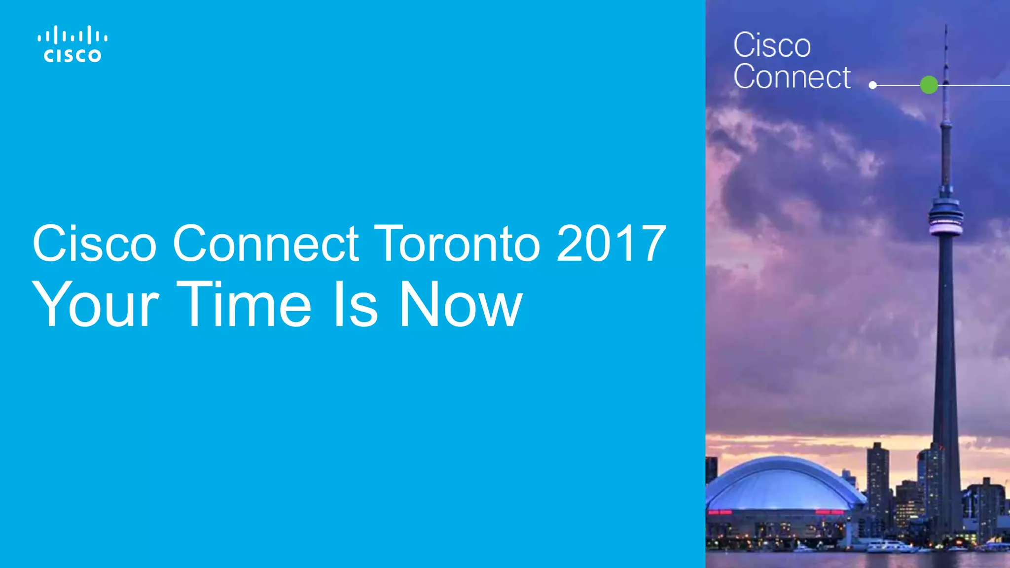 Cisco Connect Toronto 2017 - Your time is now | PPT