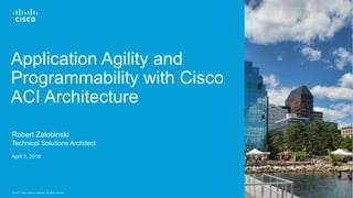 Cisco Connect Halifax 2018 Application agility and programmability with cisco aci architecture | PPT