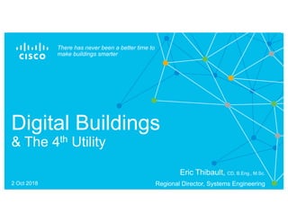 Cisco Connect Ottawa 2018 Cisco digital buildings and the 4th utility w ...