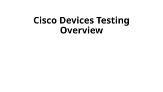 Cisco Devices for Testing ciscoOverview.ppt