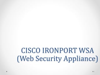 Cisco Ironport WSA- Introduction and Guide in Short | PPTX