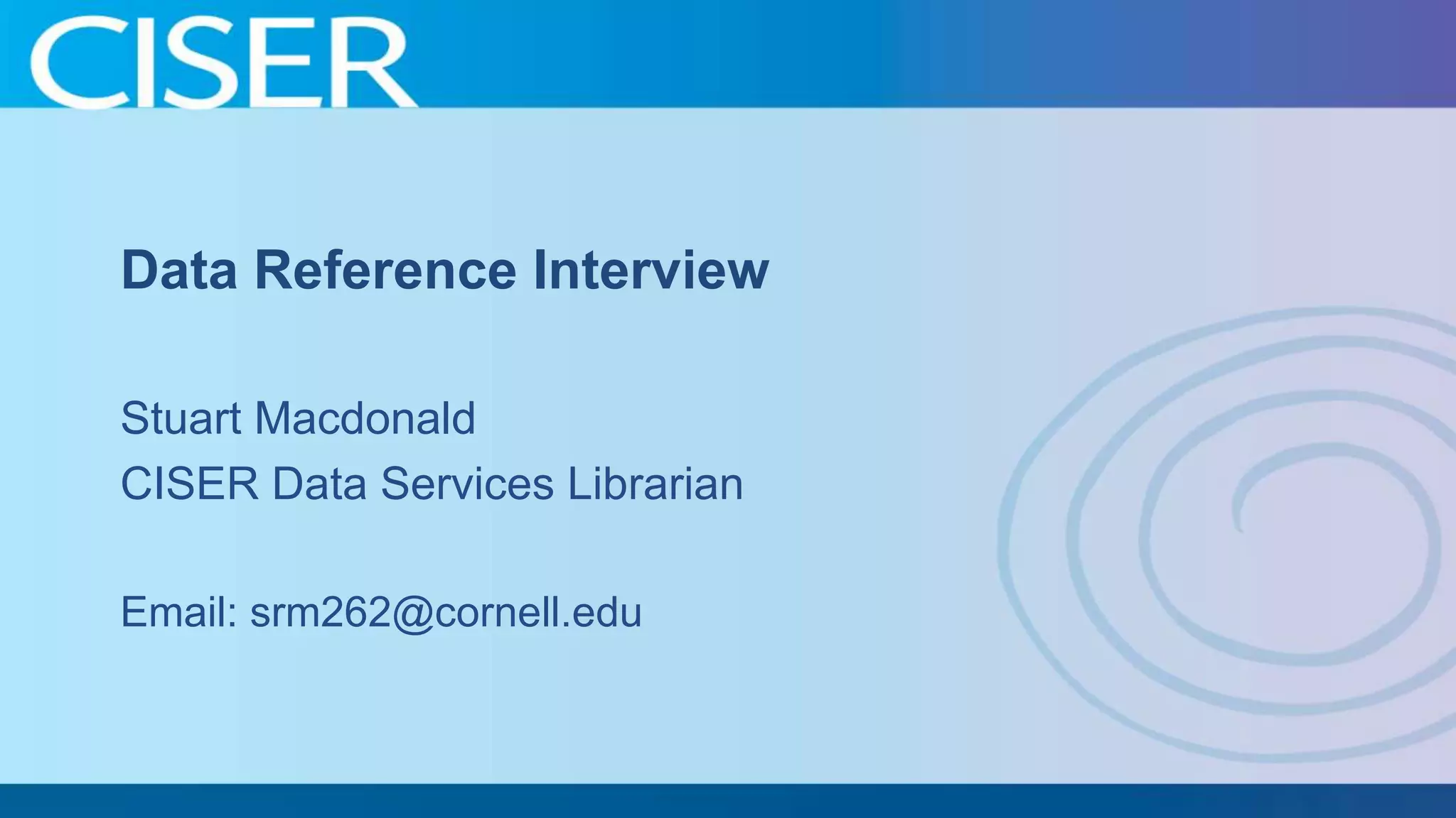 CISER & the Data Reference Interview | PPT