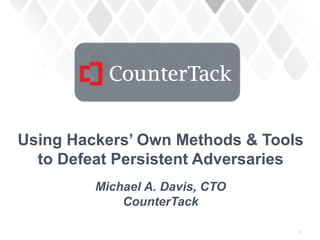 Using Hackers’ Own Methods and Tools to Defeat Persistent Adversaries | PPT