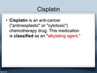 Cisplatin (Anti-cancer Drug) | PPT