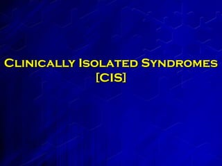 CLINICALLY ISOLATED SYNDROME | PPT