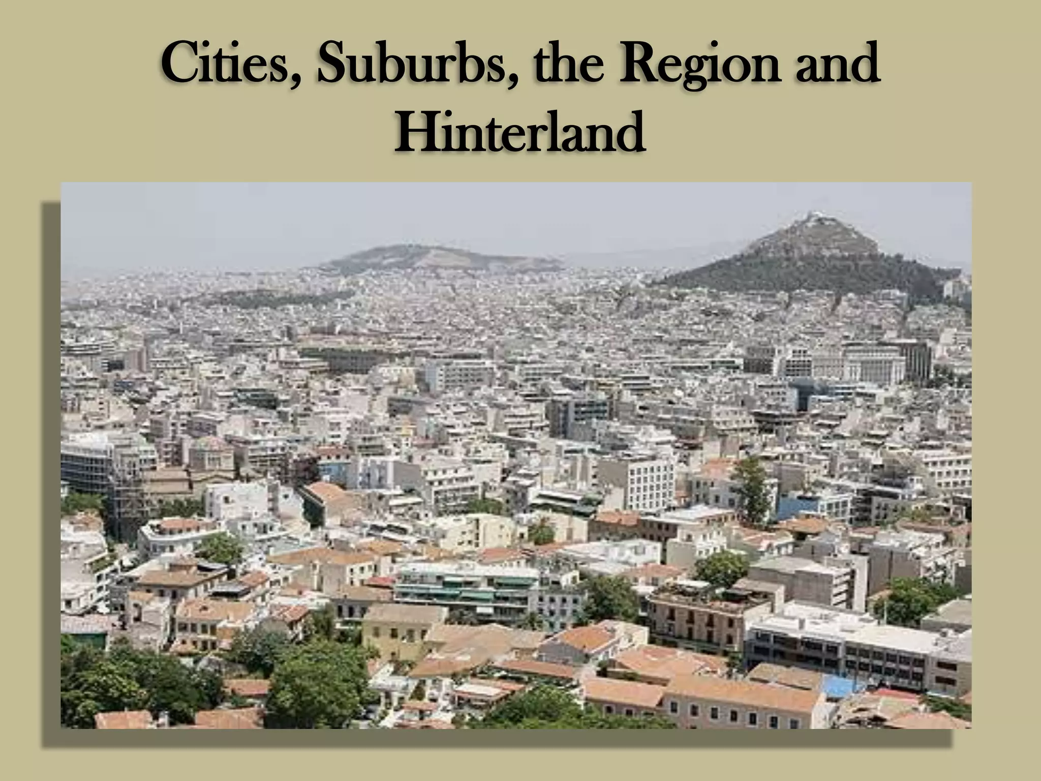 Cities, Suburbs, the Region and Hinterland | PPTX