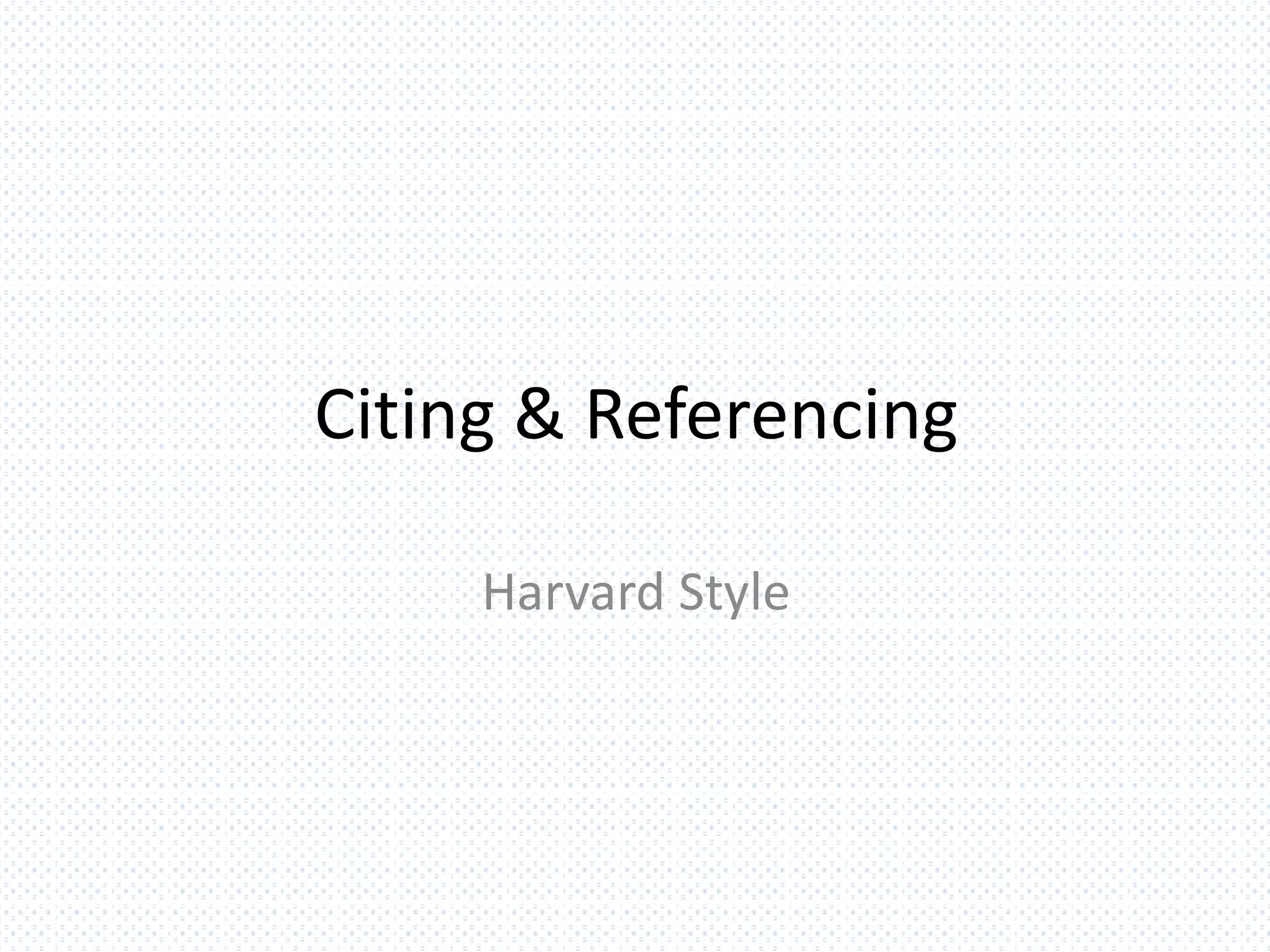 Citingreferencing harvardstyle og | PPTX
