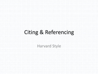 Citingreferencing harvardstyle og | PPTX