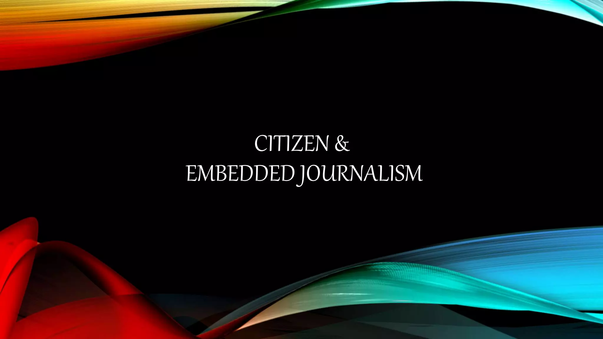 Citizen and embedded journalism | PPTX