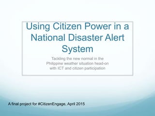 Using Citizen Power in a National Disaster Alert System | PPT