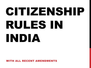Citizenship rules in india | PPTX