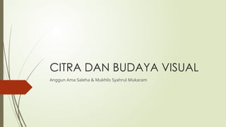 CITRA DAN BUDAYA VISUAL citra dan budaya visual | PPTX