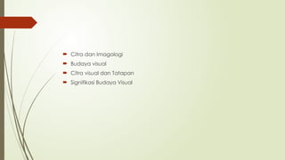 CITRA DAN BUDAYA VISUAL citra dan budaya visual | PPTX
