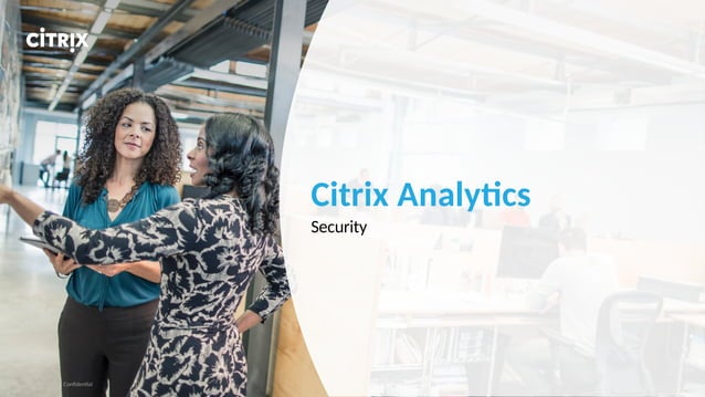 Citrix Analytics - Customer Overview.pptx