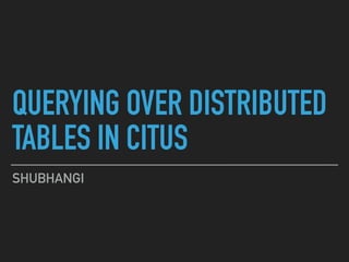 Querying Distributed Tables in Citus | PPT