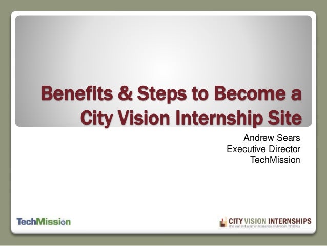 Benefits & Steps to Become a City Vision Internship Site | PPT