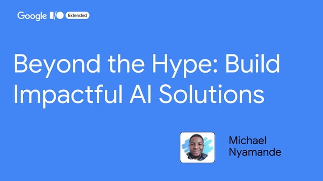 Beyond the Hype : Build Impactful AI Solutions | PPT
